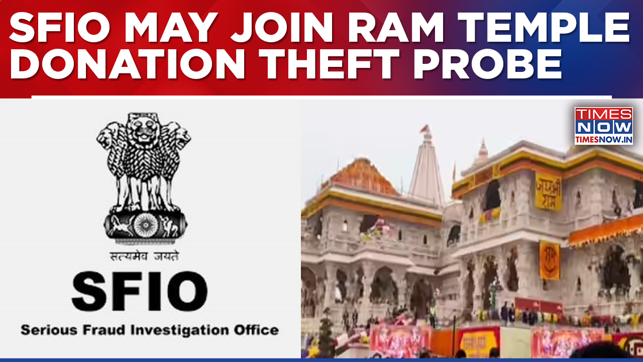 SFIO likely to join Ayodhya Ram Mandir donation theft probe as SIT ...