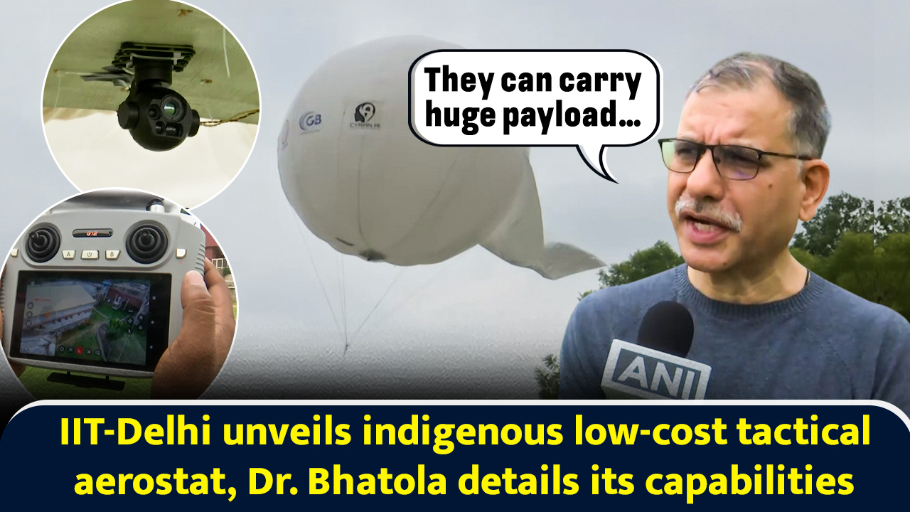 IIT-Delhi unveils indigenous low-cost tactical aerostat, Dr. Bhatola ...