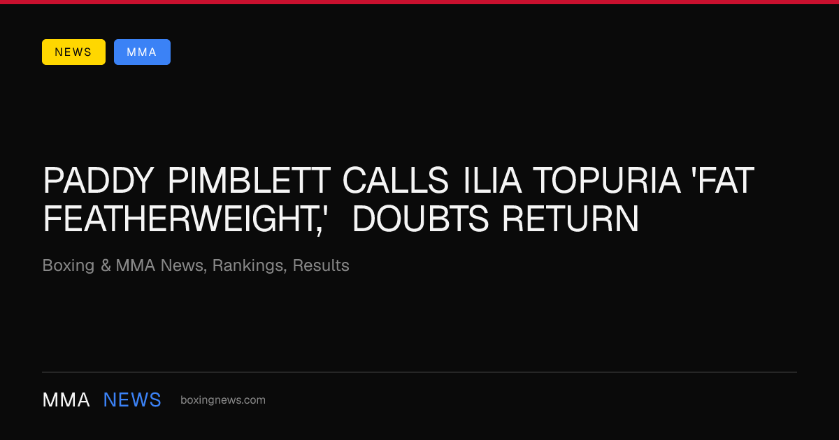 Paddy Pimblett calls Ilia Topuria 'fat featherweight,' doubts return