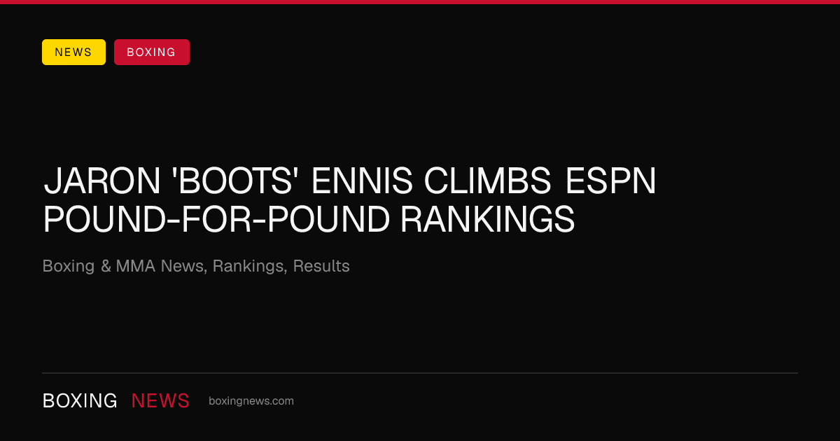 Jaron 'Boots' Ennis climbs ESPN pound-for-pound rankings