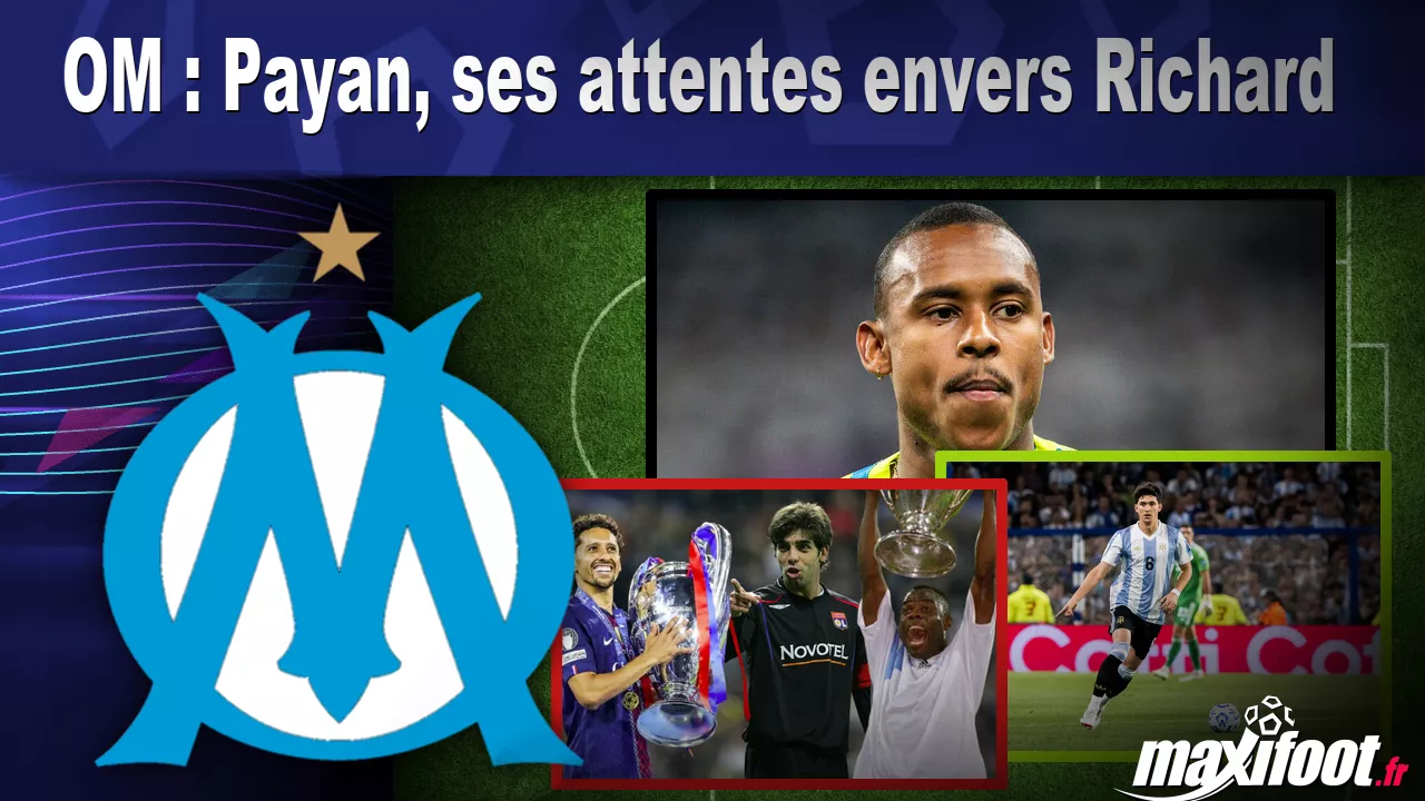 OM : Payan, ses attentes envers Richard