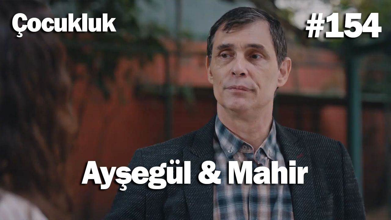 Ayşegül & Mahir #154 - Çocukluk