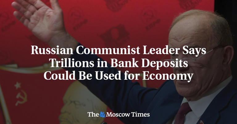 Russian communist leader says trillions in bank deposits could be used ...