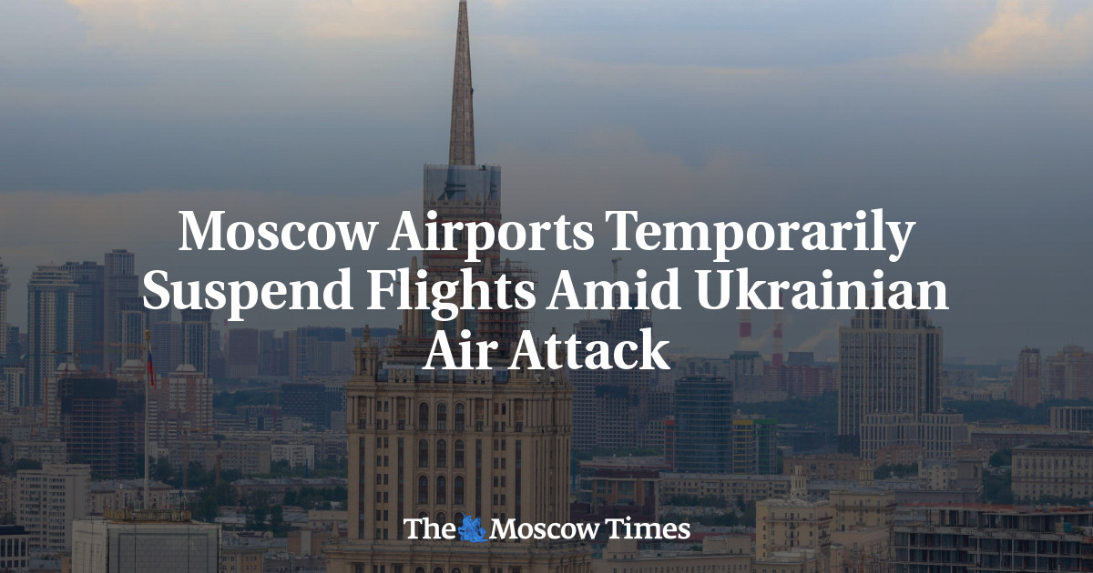 Moscow airports temporarily suspend flights amid Ukrainian air attack