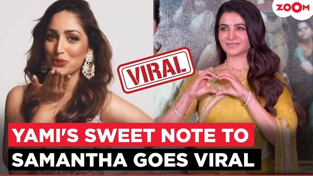 Samantha Ruth Prabhu shares her thoughts as Yami Gautam marks the ...