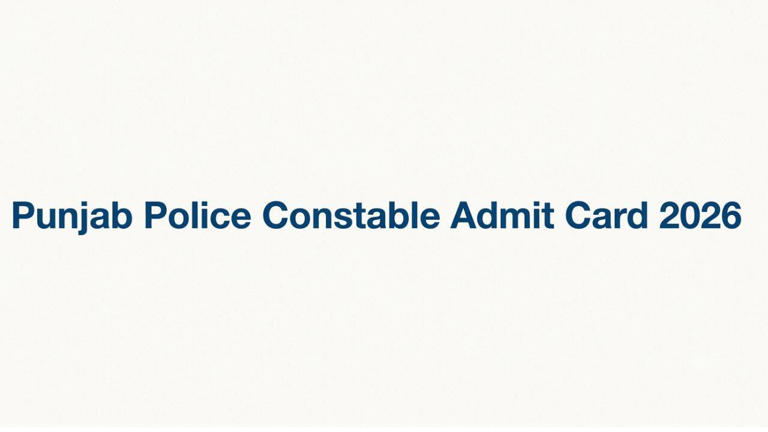 Punjab Police constable admit card 2026 out: Check direct link and ...