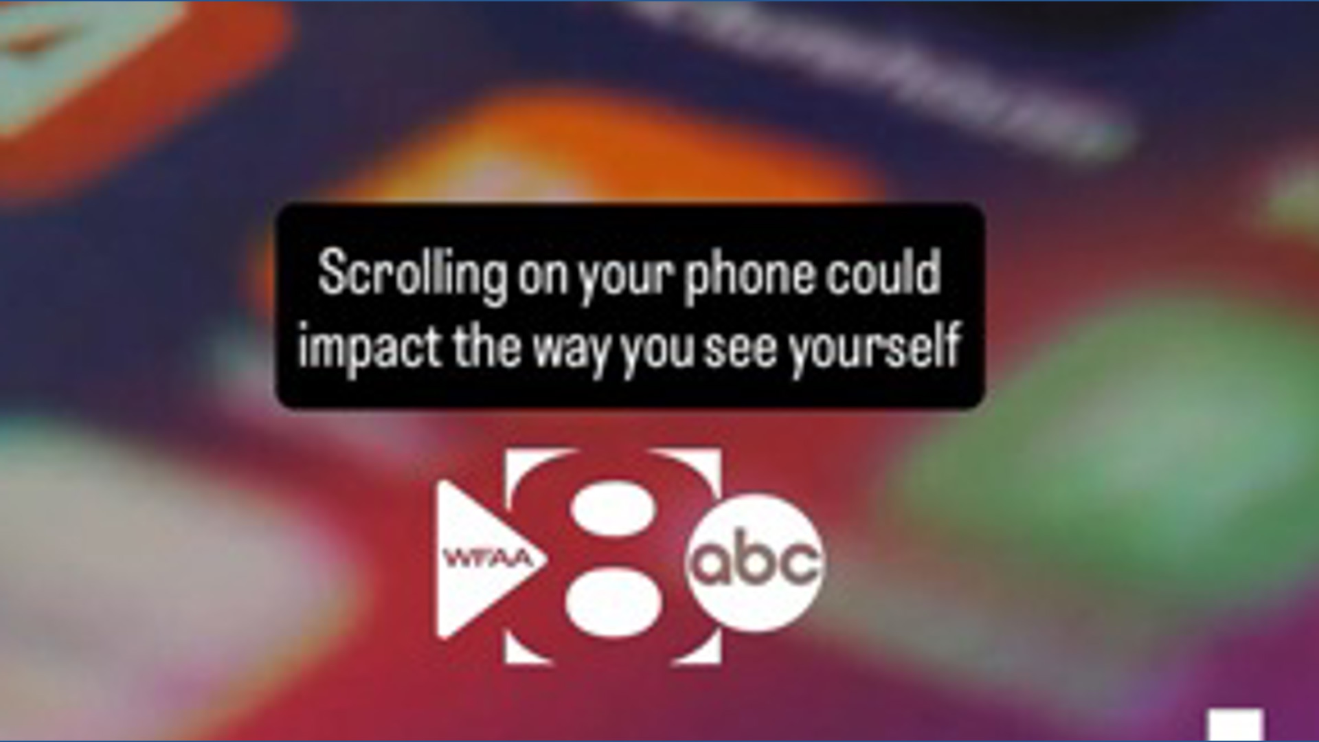 Scrolling on your phone could impact the way you see yourself