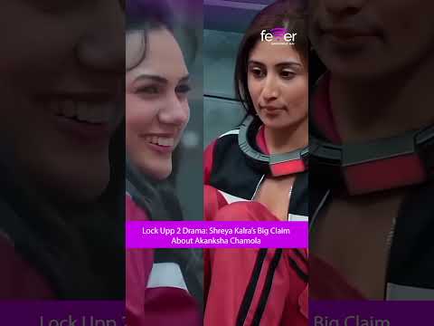 Shreya Kalra Reveals Akanksha Chamolas Secret on Lock Upp 2
