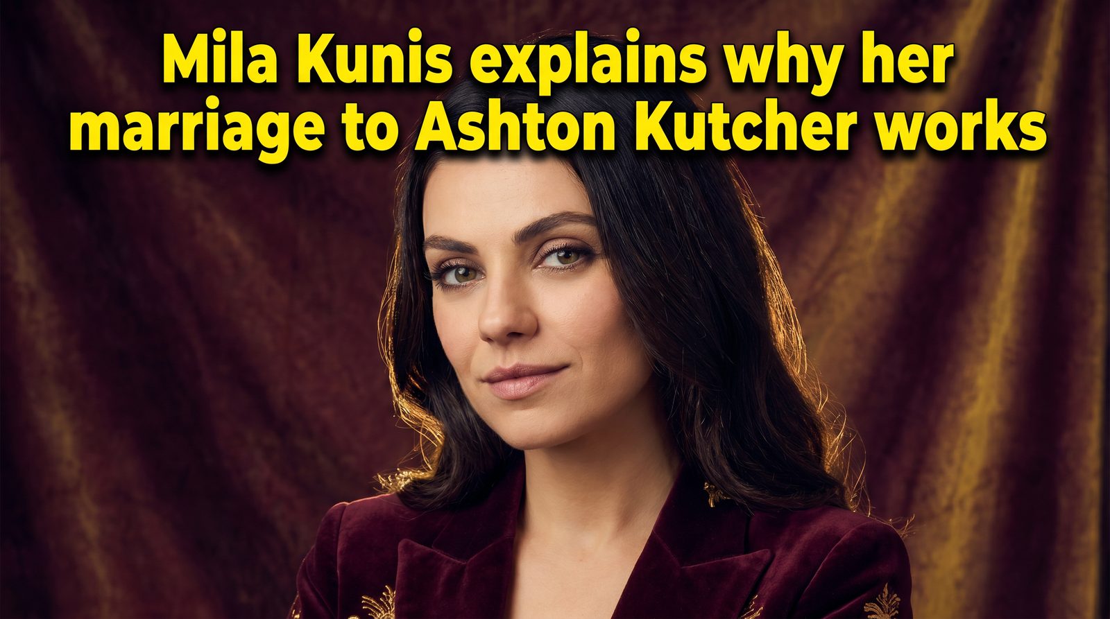 Mila Kunis explains why her marriage to Ashton Kutcher works