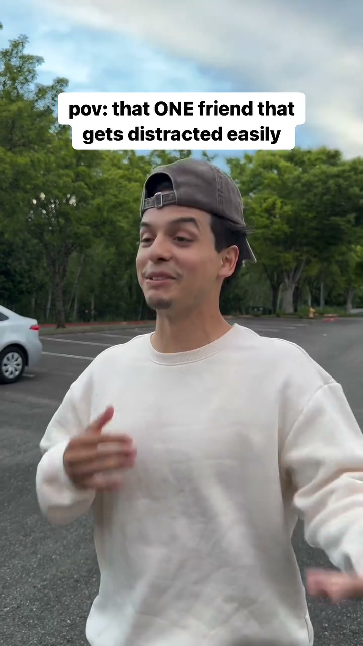 POV: The friend who gets distracted fast