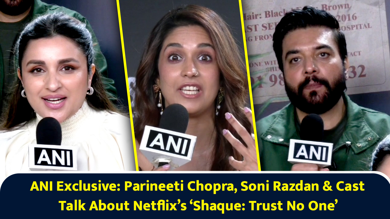 ANI exclusive: Parineeti Chopra, Soni Razdan & cast talk about Netflix ...