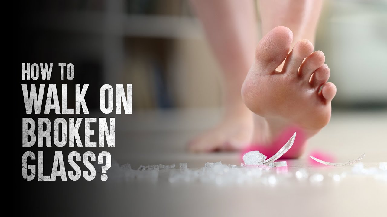 How to safely walk on broken glass without serious injury