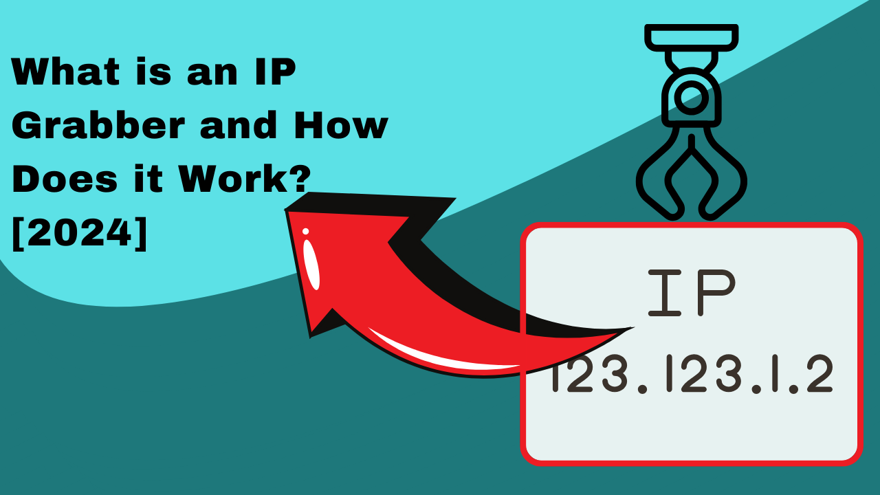 What is an IP Grabber, How They Work & How to Use One?