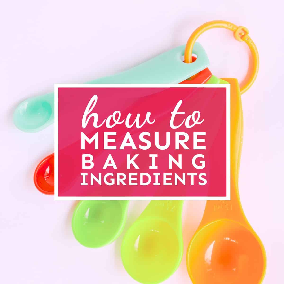 How To Measure Baking Ingredients (Easy Guide)