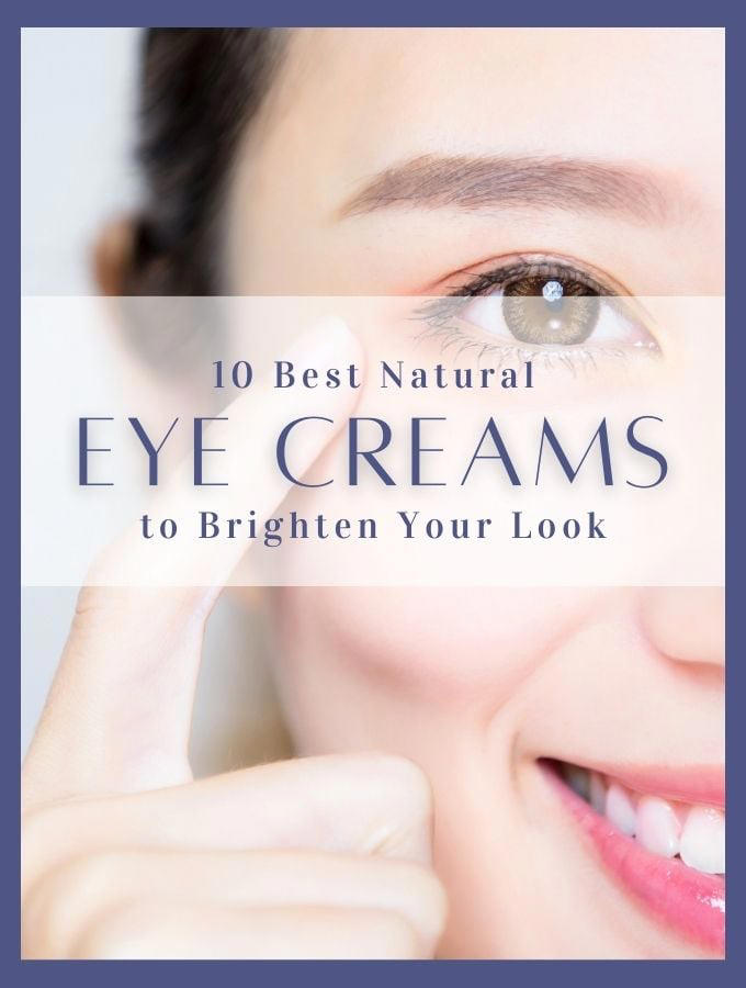 10 Best Natural Eye Creams to Brighten Your Look