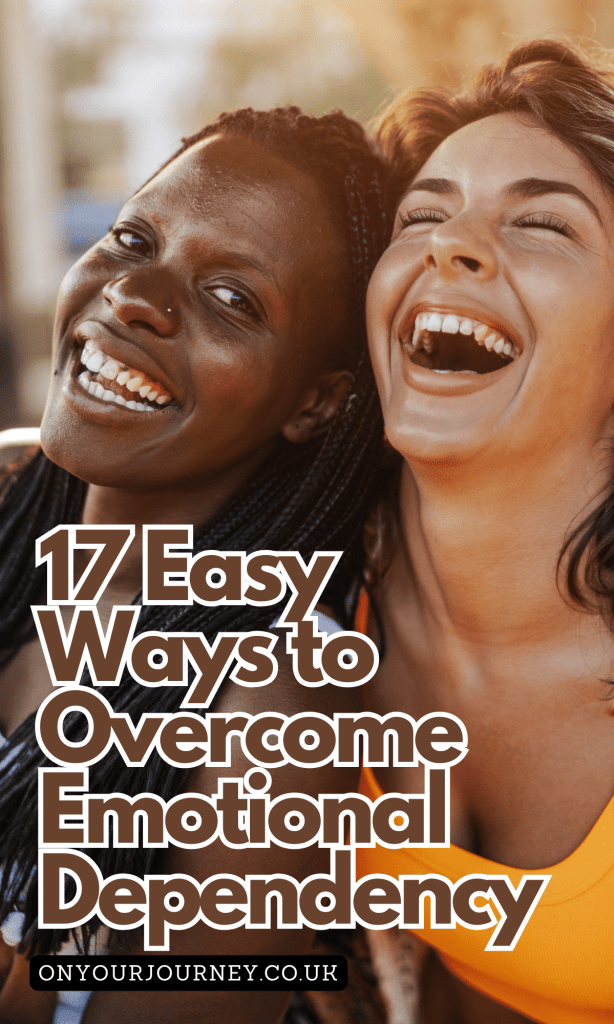 17 Easy Ways to Overcome Emotional Dependency 17 Easy Ways to Overcome Emotional Dependency
