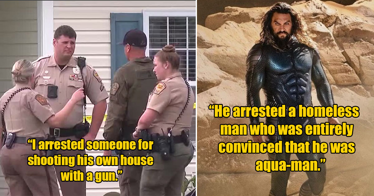 21 of the Most Bizarre Arrests As Told By Law Enforcement