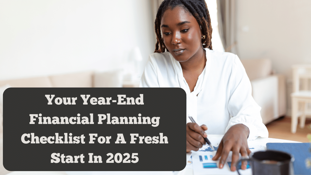 Your Year-End Financial Planning Checklist For A Fresh Start In 2025