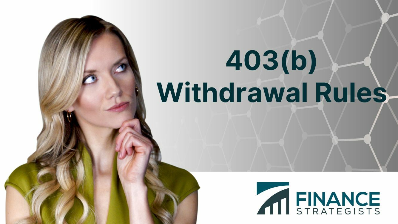 403(b) Withdrawal Rules | Qualifications, Penalties, Taxes