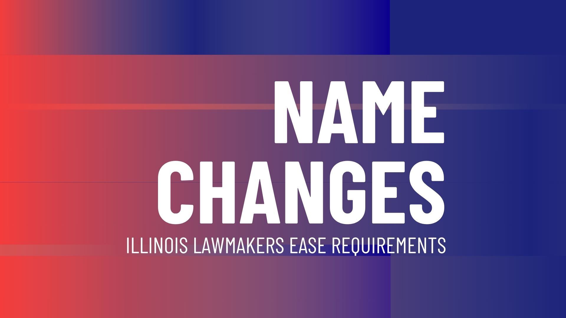 Lawmakers ease requirements for those seeking to change their name